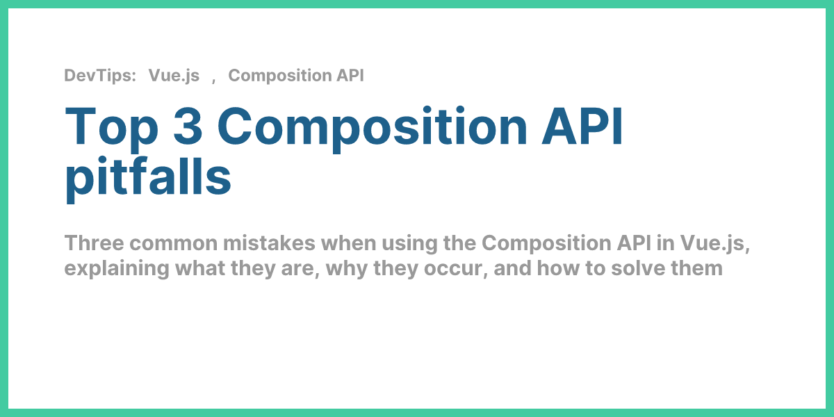 Top 3 Composition API pitfalls - Escuela Vue Top 3 Composition API pitfalls - Escuela Vue